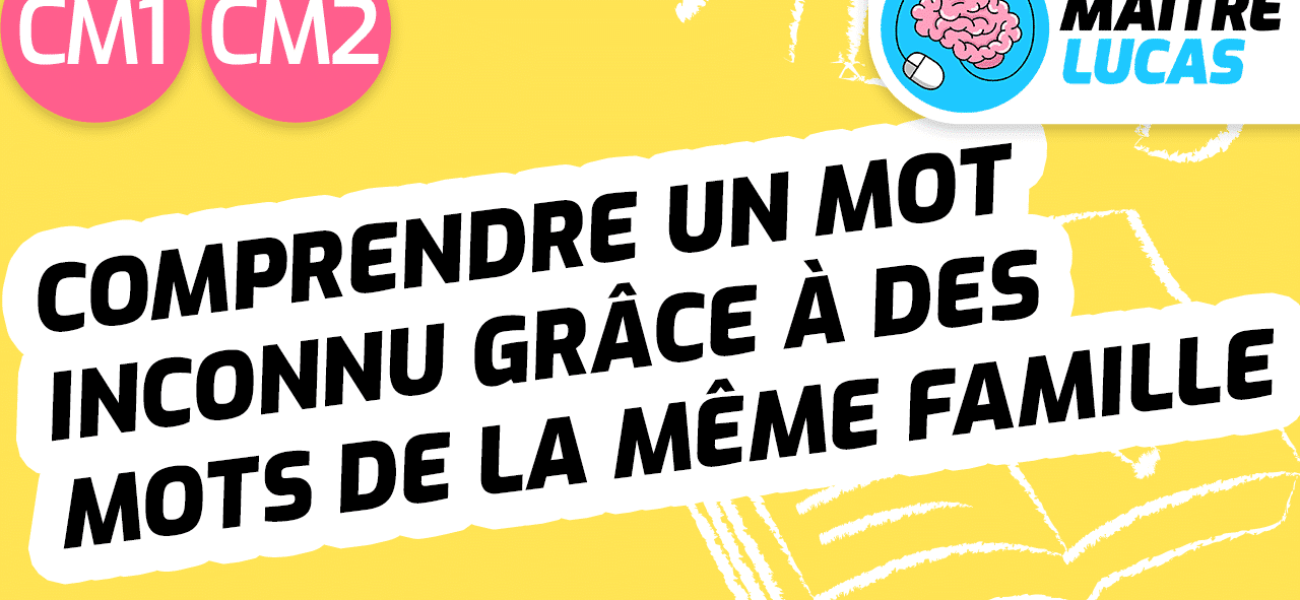 Comprendre un mot grâce à la même famille | Idéllo