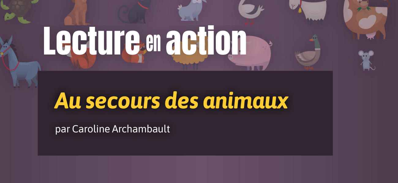 Lecture en action - Au secours des animaux | Idéllo